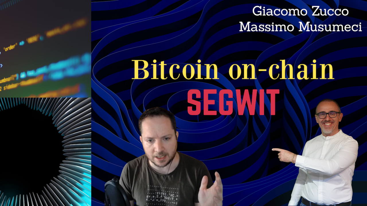 Bitcoin: Segwit: Giacomo Zucco + Massimo Musumeci - Massimo (Max) Musumeci